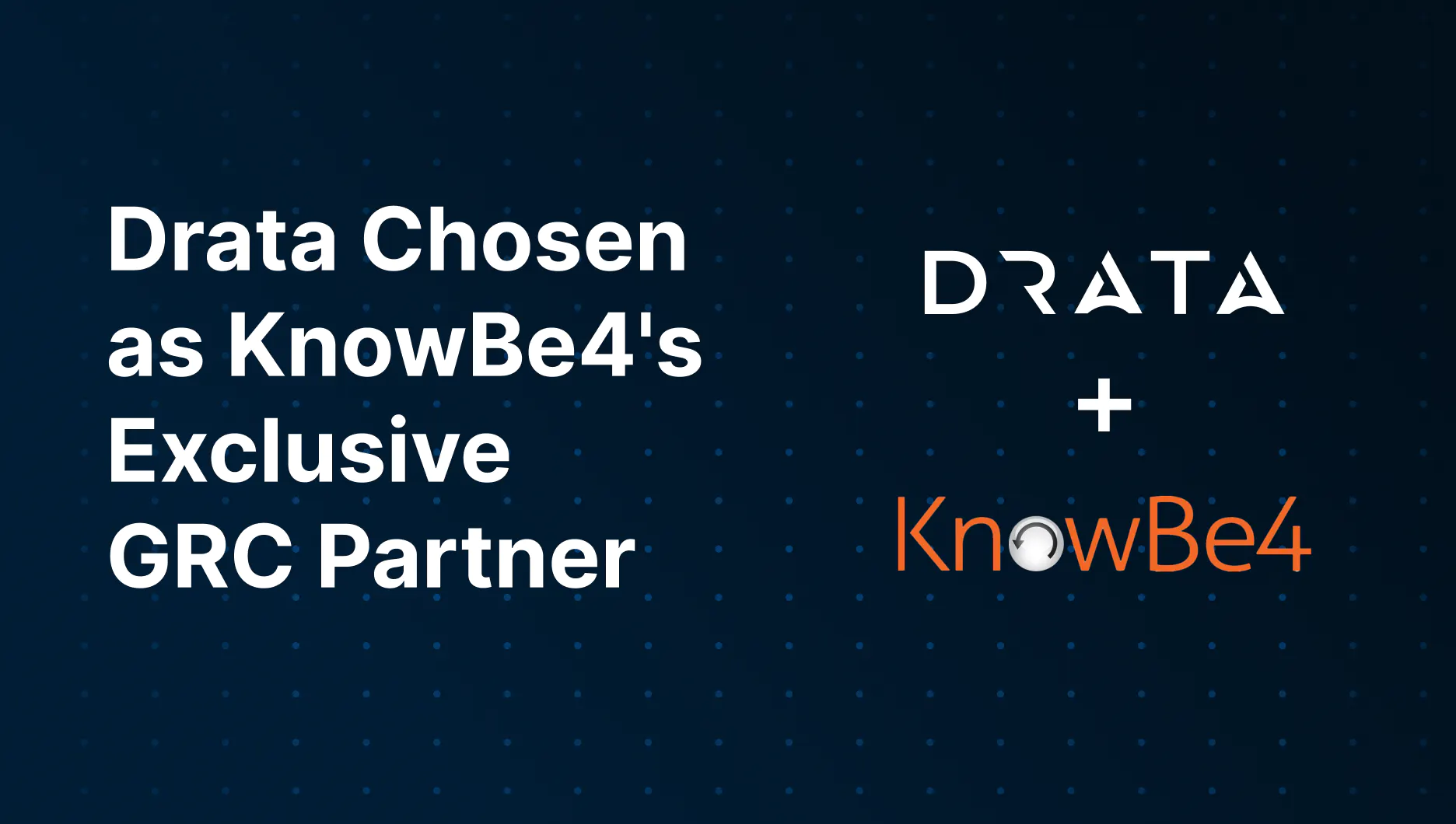 KnowBe4 Chooses Drata as Our Exclusive GRC Partner